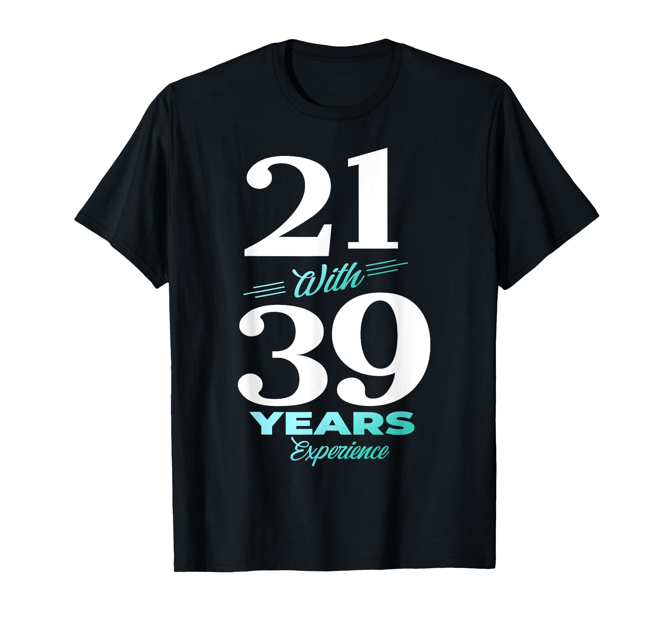 Amazon.com: 21 With 39 Years Experience 60th Birthday Men Women T-Shirt ...