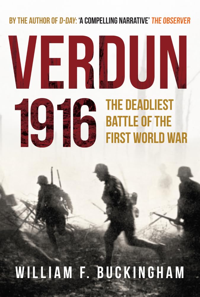 Verdun 1916: The Deadliest Battle of the First World War: Buckingham ...