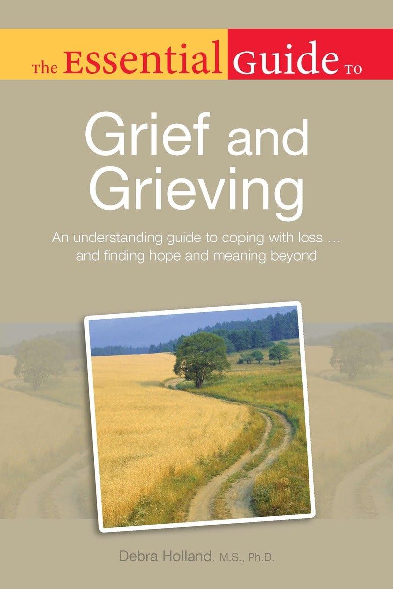 The Essential Guide to Grief and Grieving: An Understanding Guide to ...