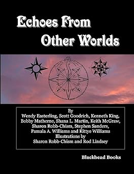 Echoes From Other Worlds: Sanders, Stephen, King, Kenneth, Easterling, Wendy, Goodrich, Scott ...