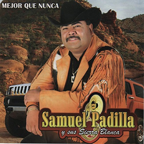 Play Mejor Que Nunca by Samuel Padilla y Sus Sierra Blanca on Amazon Music