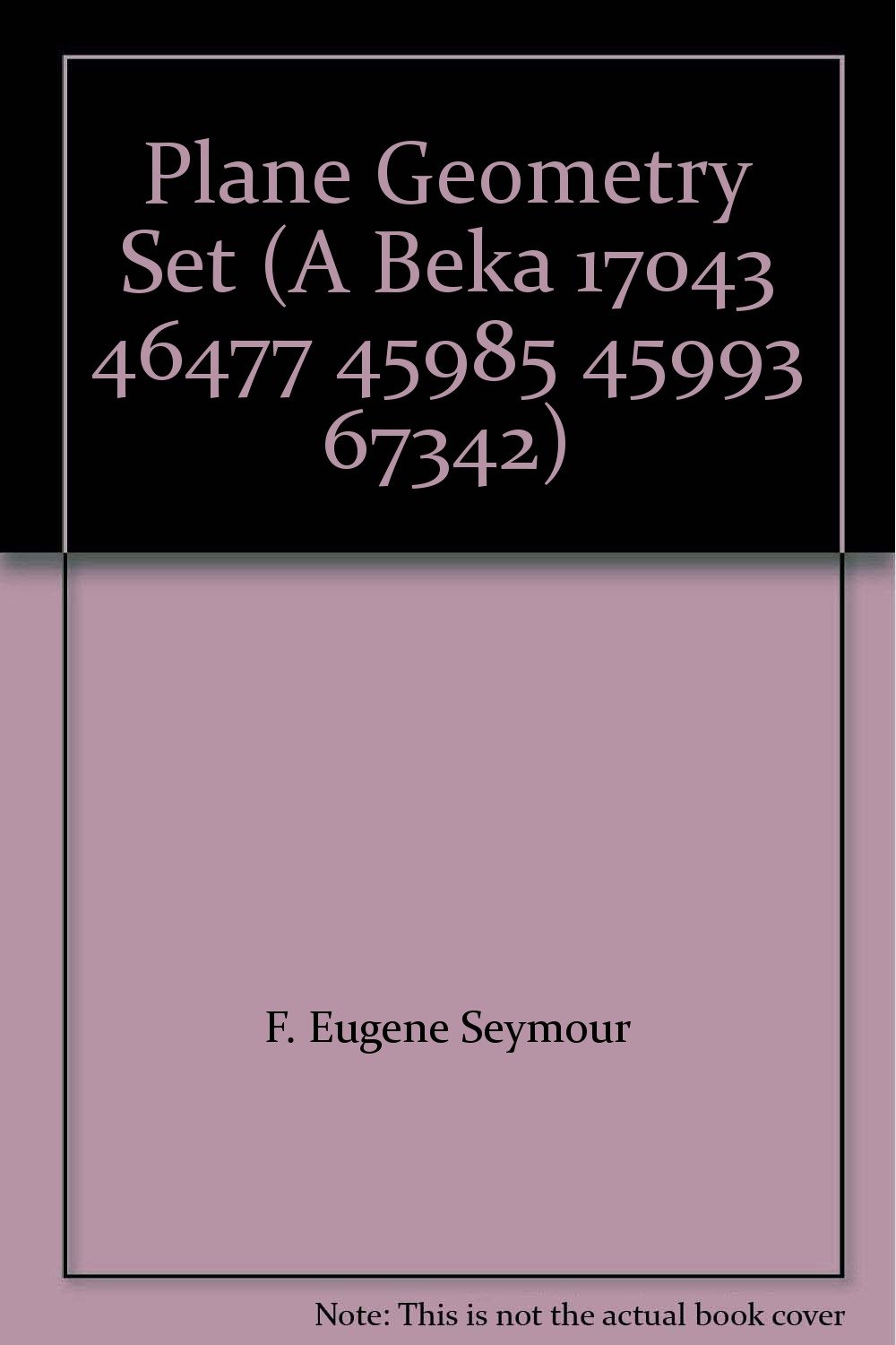 Plane Geometry Set (A Beka 17043 46477 45985 45993 67342): F. Eugene ...