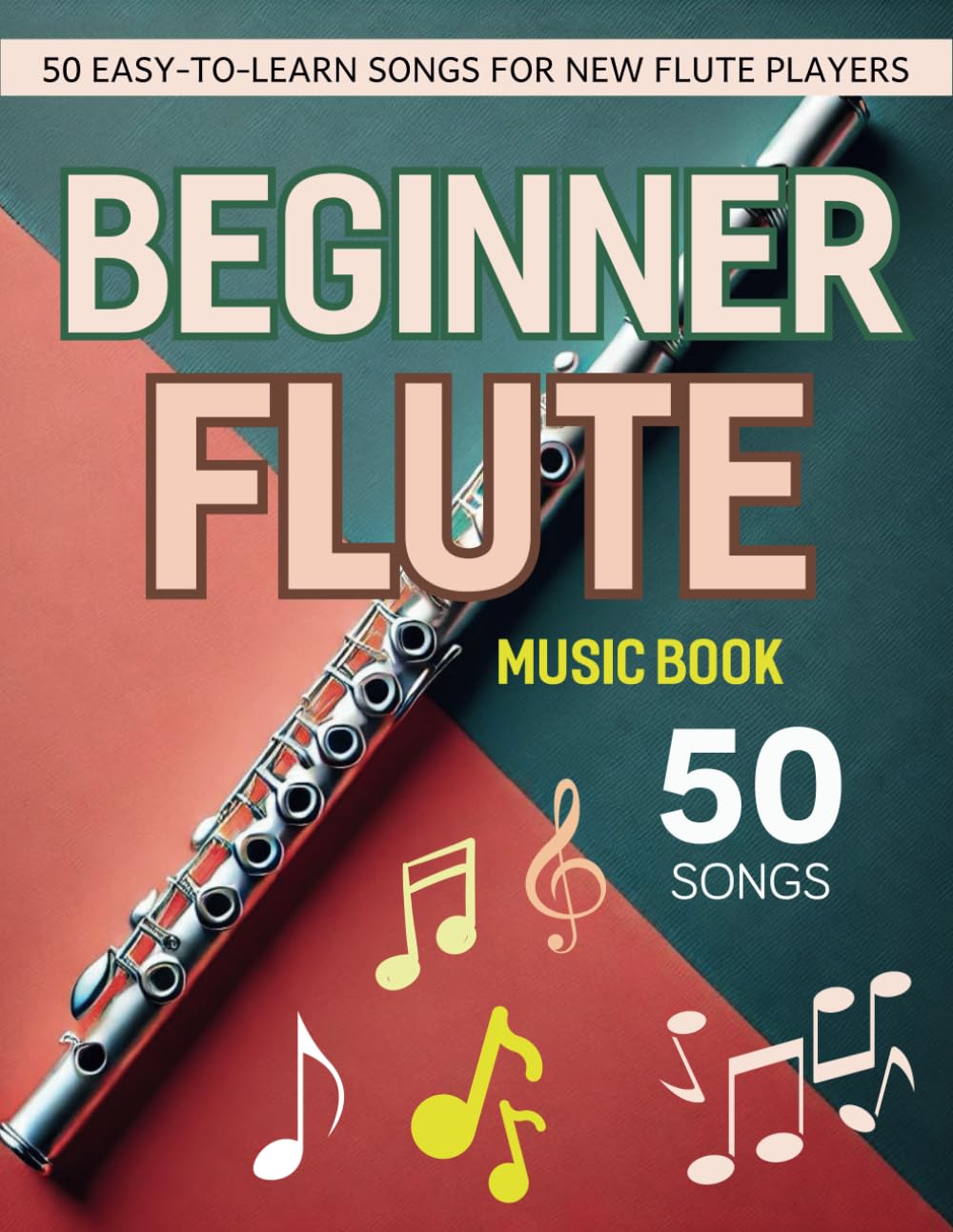 Beginner Flute Music Book: 50 Easy-to-Learn Songs for New Flute Players ...