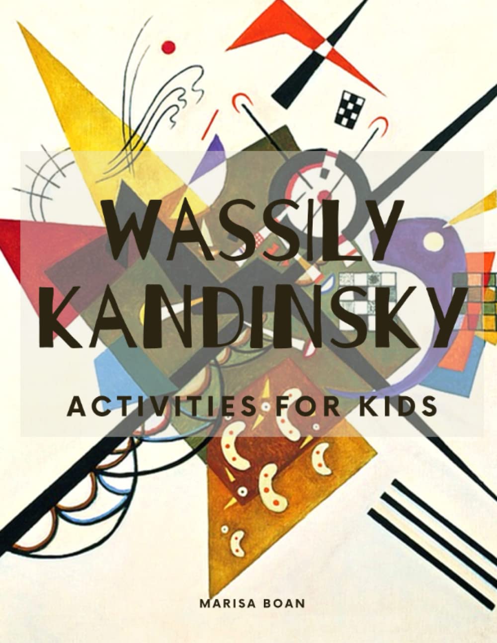 Wassily Kandinsky: Activities for Kids: Kandinsky's On White II (Meet ...