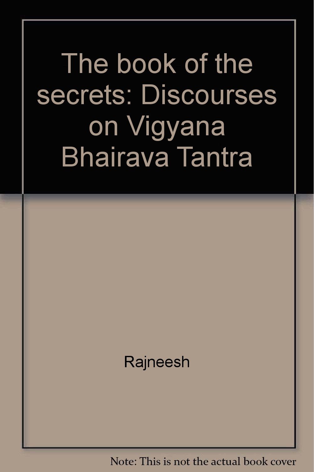 The book of the secrets: Discourses on Vigyana Bhairava Tantra ...