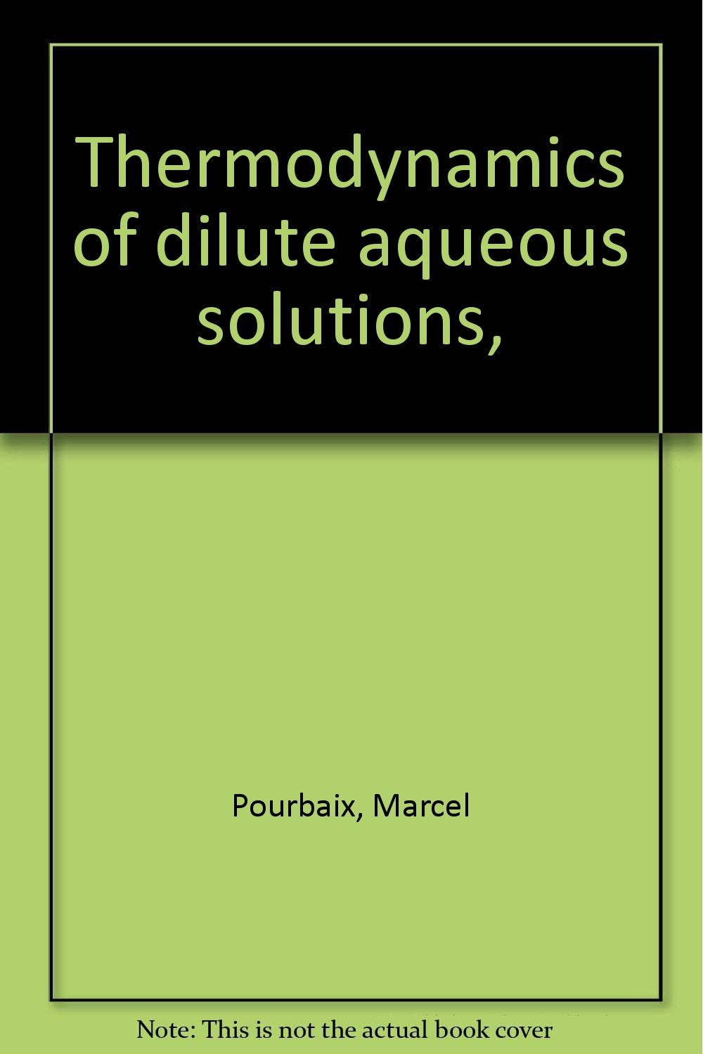 Thermodynamics of dilute aqueous solutions,: Pourbaix, Marcel: Amazon ...