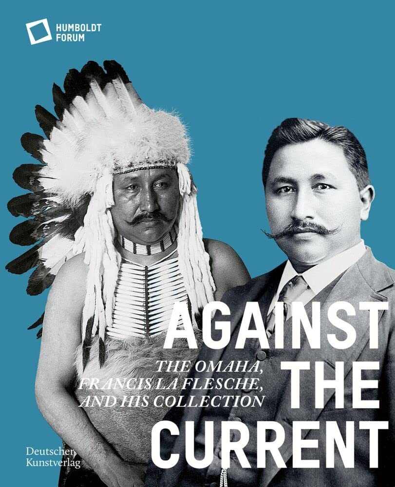 Against the Current: The Omaha. Francis La Flesche and His Collection ...