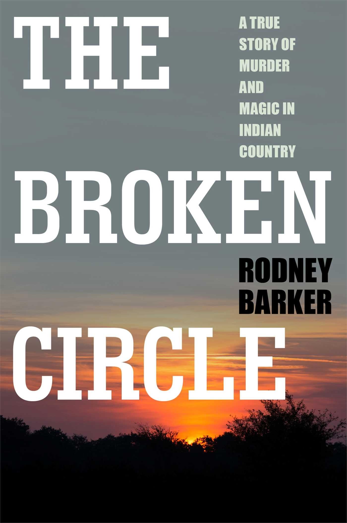 Broken Circle: A True Story of Murder and Magic in Indian Country ...