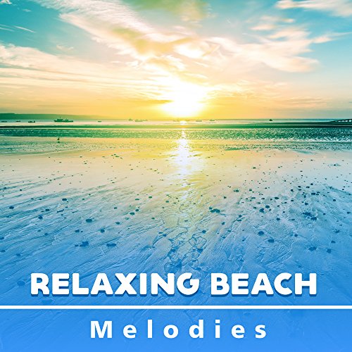 Relaxing Beach Melodies – Summer Songs to Relax, Rest a Bit, Holiday ...