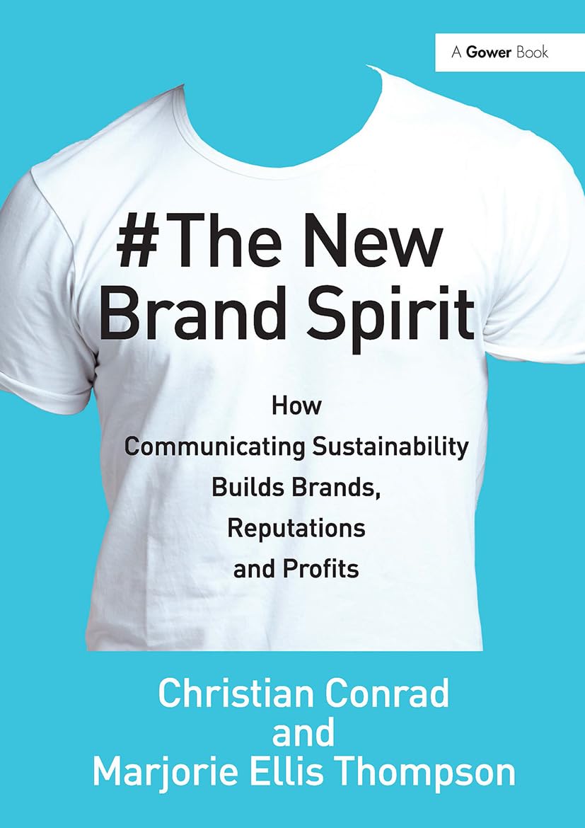 Buy The New Brand Spirit: How Communicating Sustainability Builds Brands, Reputations and ...