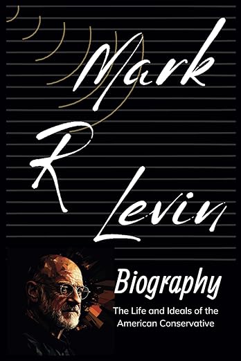 Mark. R. Levin Biography: The Life and Ideals of the American ...