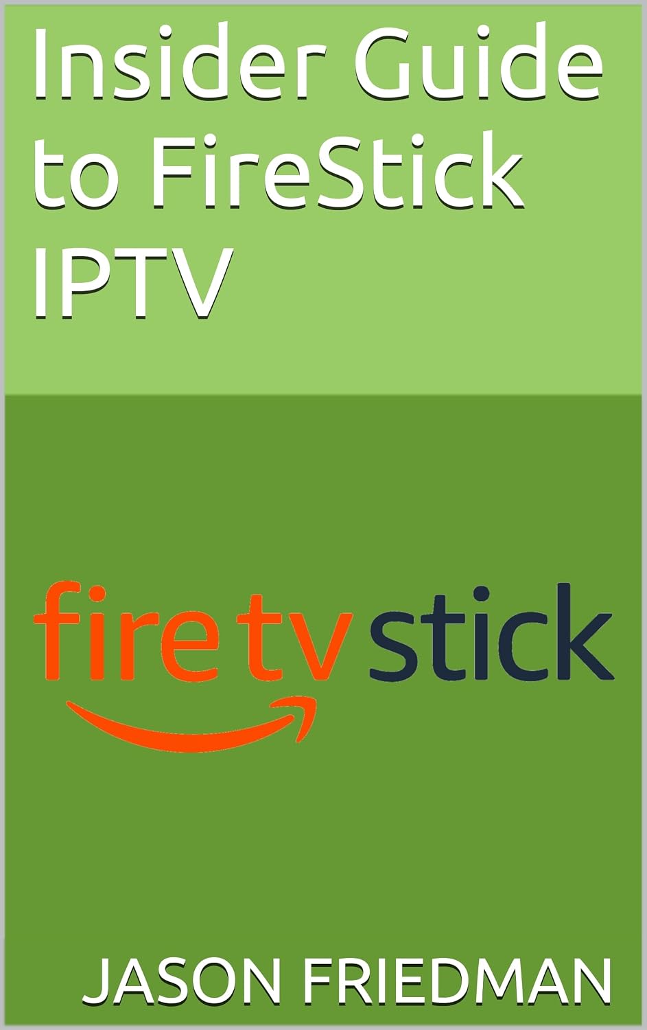 Amazon.com: Insider Guide to FireStick IPTV : Amazon Firetv Guide eBook ...