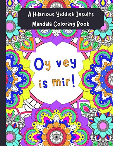 Amazon.com: Oy Vey Is Mir: A Hilarious Yiddish Insults Mandala Coloring ...