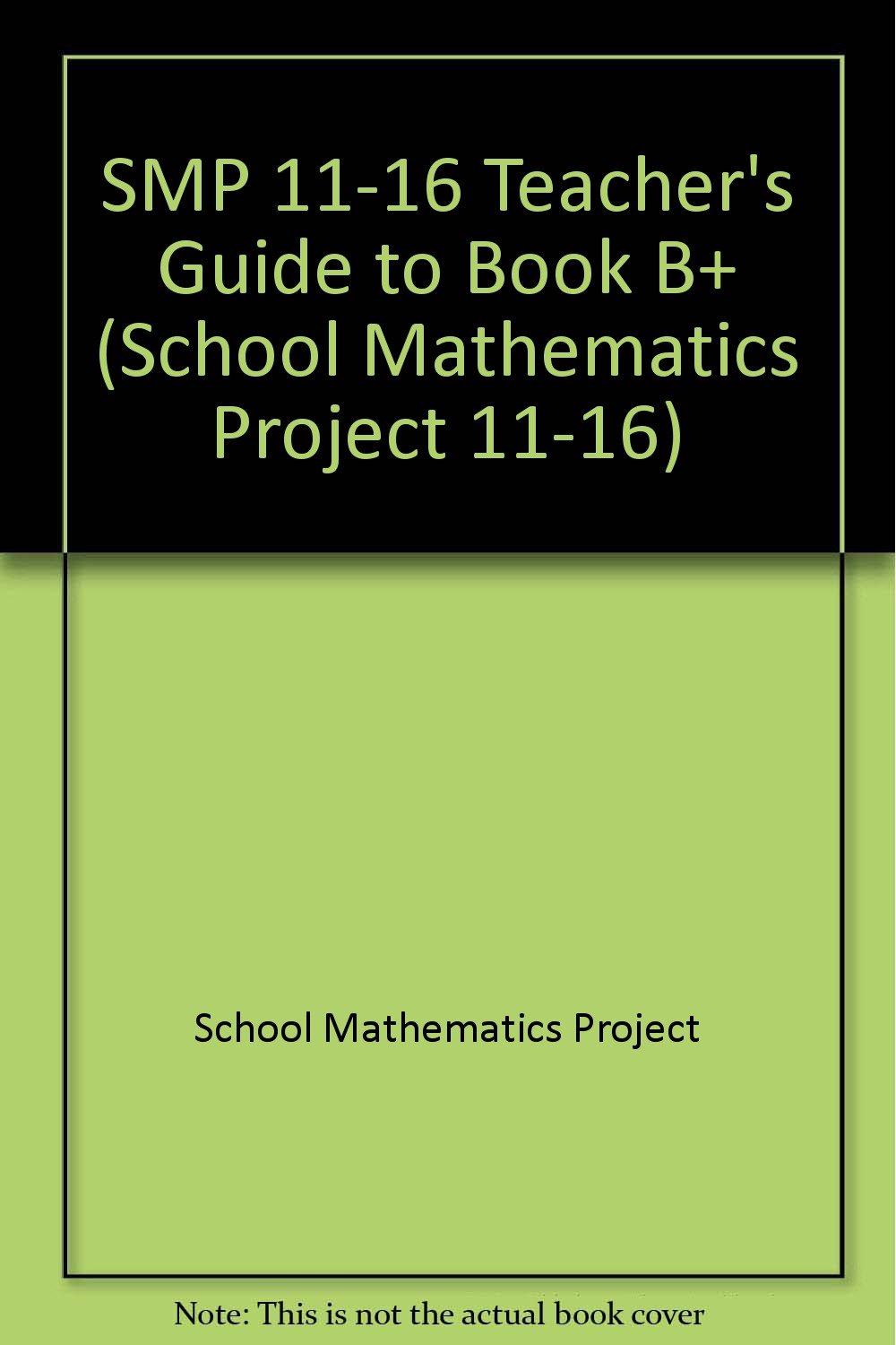 SMP 11-16 Teacher's Guide to Book B+ (School Mathematics Project 11-16 ...