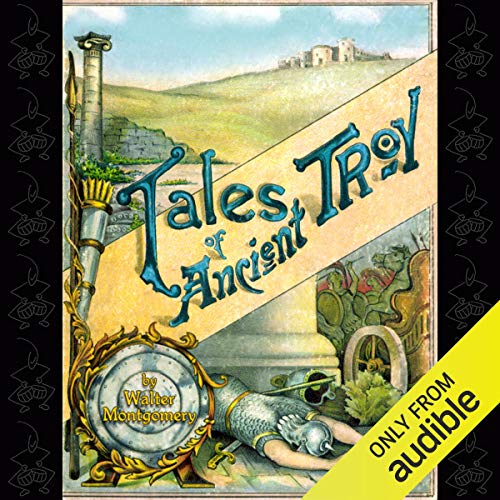 Tales of Ancient Troy (Audio Download): Walter Montgomery, David ...