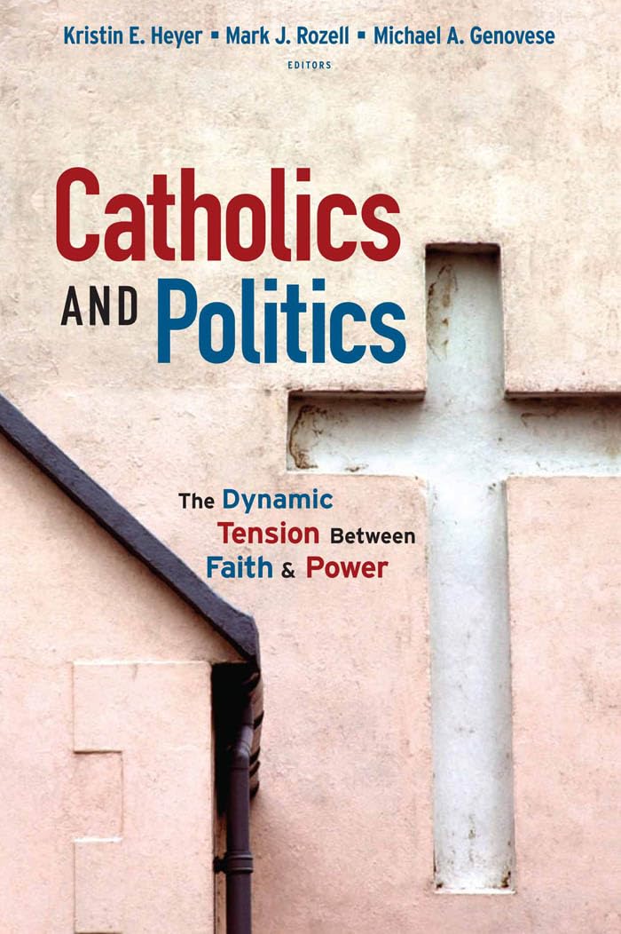 Catholics and Politics: The Dynamic Tension Between Faith and Power ...