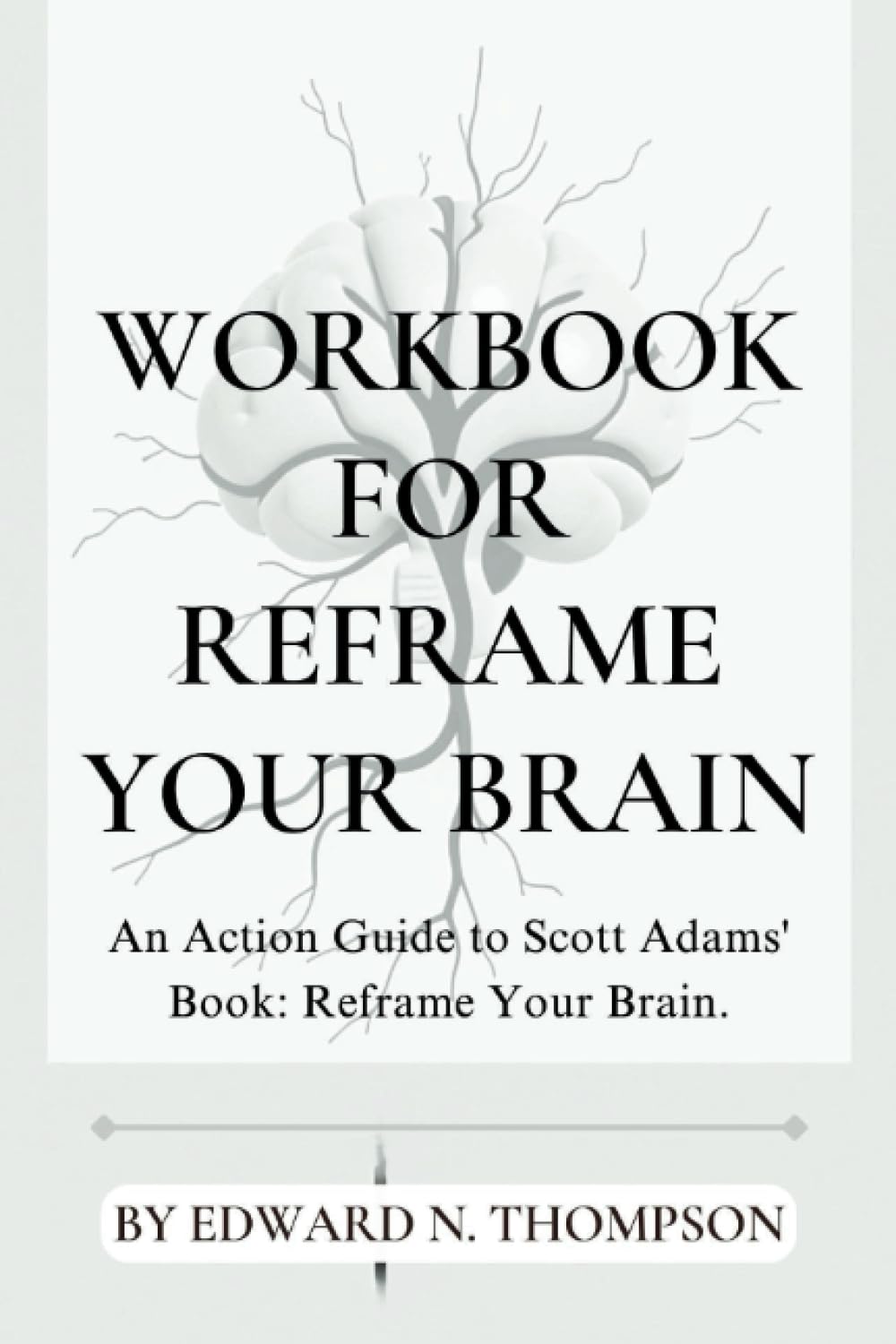 Workbook for Reframe Your Brain: An Action Guide to Scott Adams' Book: Reframe Your Brain ...