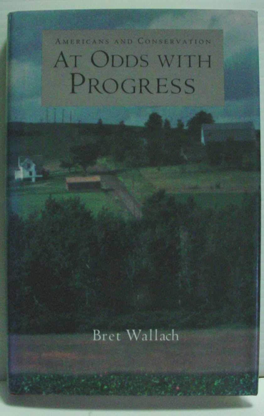 At Odds With Progress: Americans and Conservation: Wallach, Bret ...