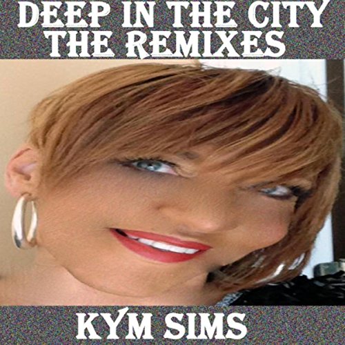 Play Deep in the City (The Remixes) by Kym Sims on Amazon Music