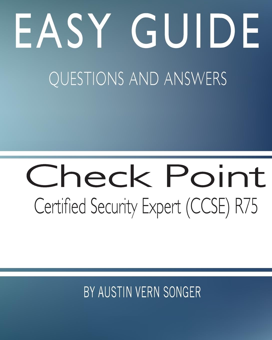 Easy Guide: Check Point Certified Security Expert (CCSE) R75: Songer ...
