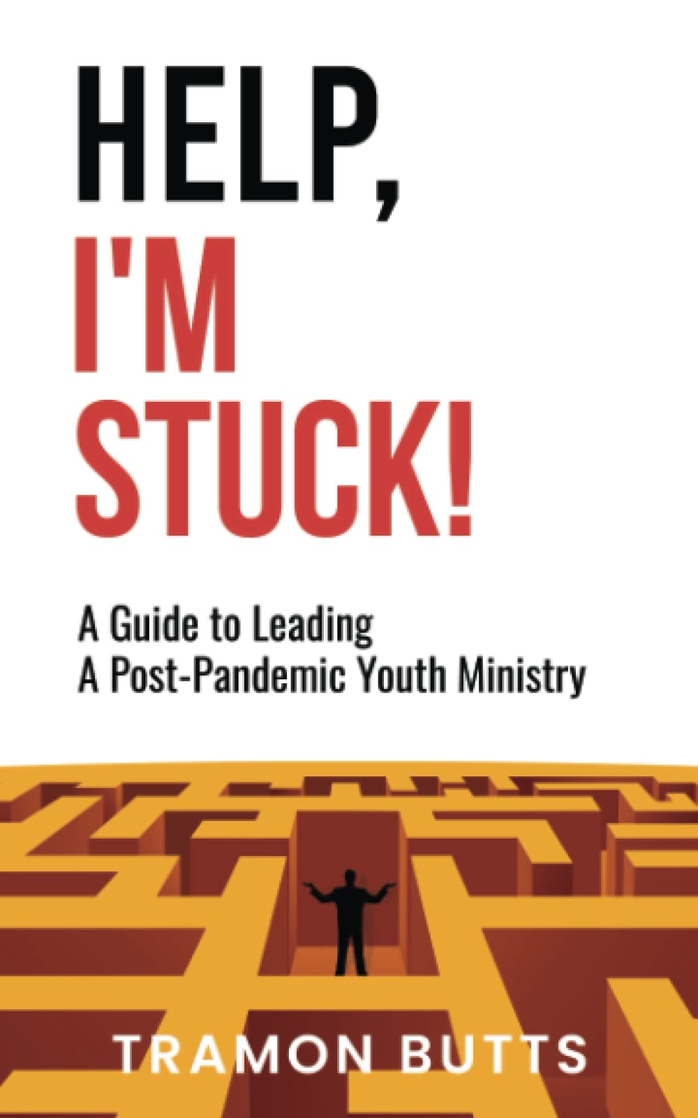 Help, I'm Stuck!: A Guide to Leading a Post-Pandemic Youth Ministry ...