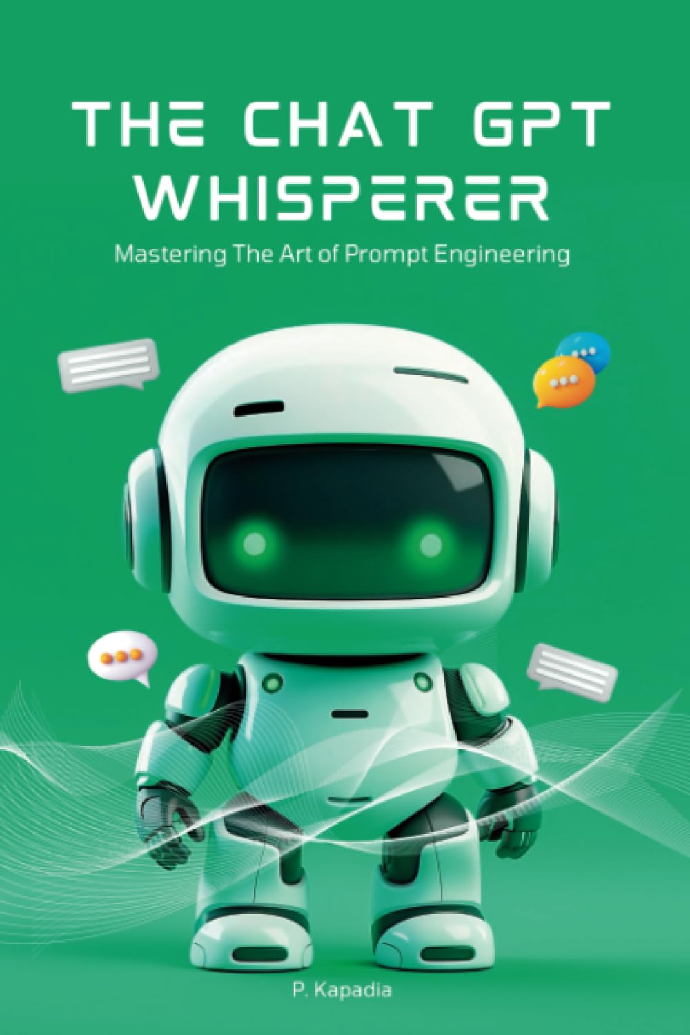 The Chat GPT Whisperer: Mastering the Art of Prompt Engineering ...