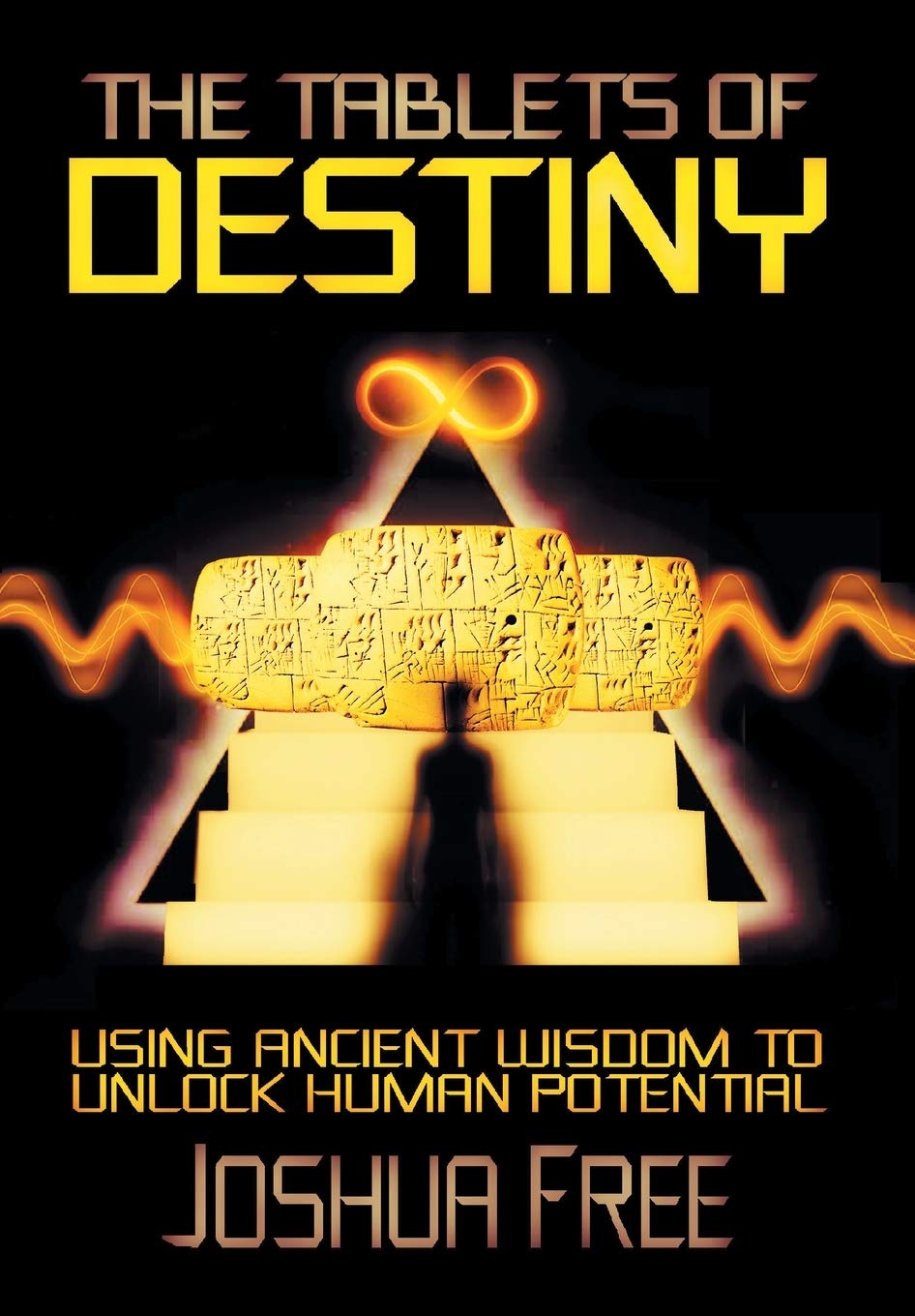 The Tablets of Destiny: Using Ancient Wisdom to Unlock Human Potential ...