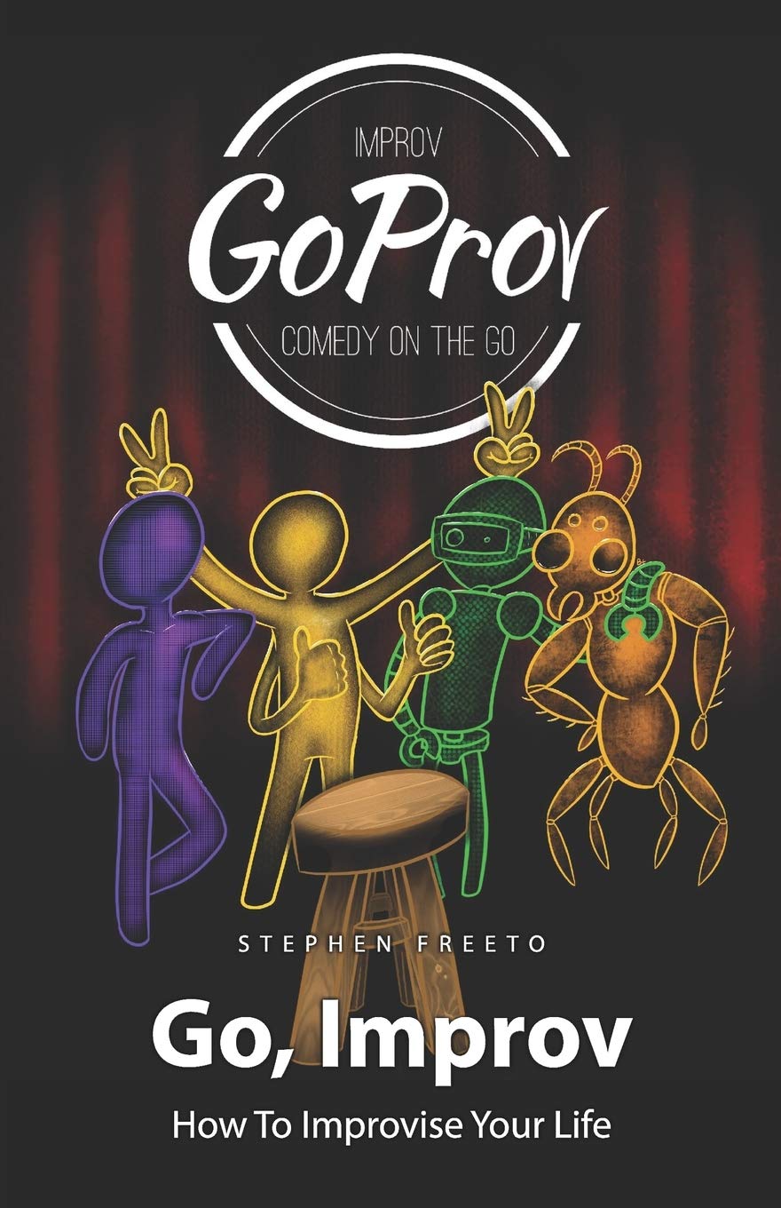 Go, Improv: How to improvise your life: Freeto, Stephen: 9781098345723 ...