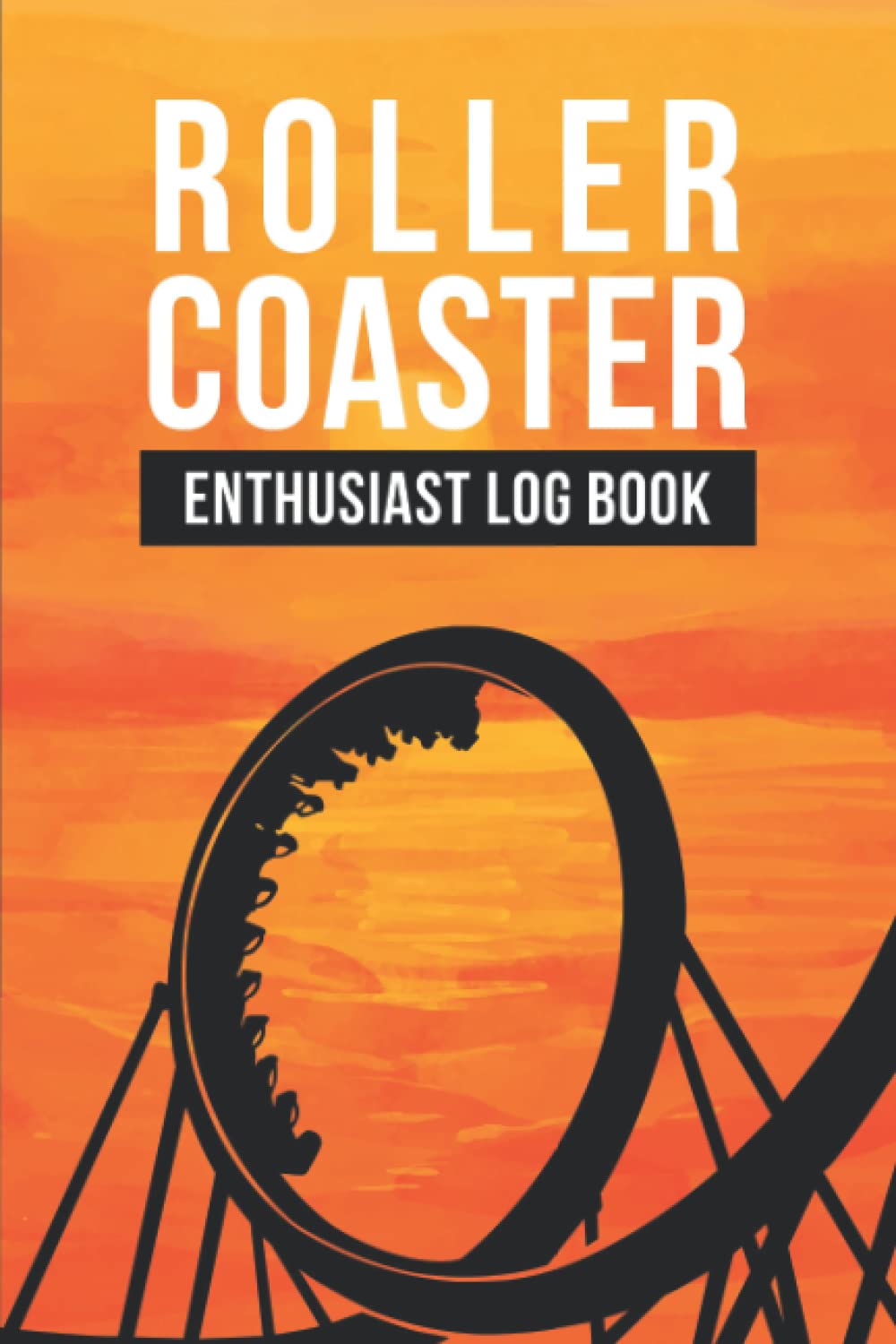 Roller Coaster Enthusiast Log Book: Record and Rate All Your Favorite ...