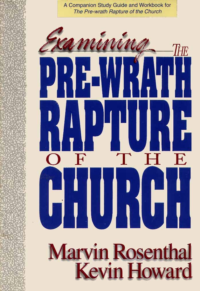 Examining the Pre-Wrath Rapture of the Church: Rosenthal, Marvin ...