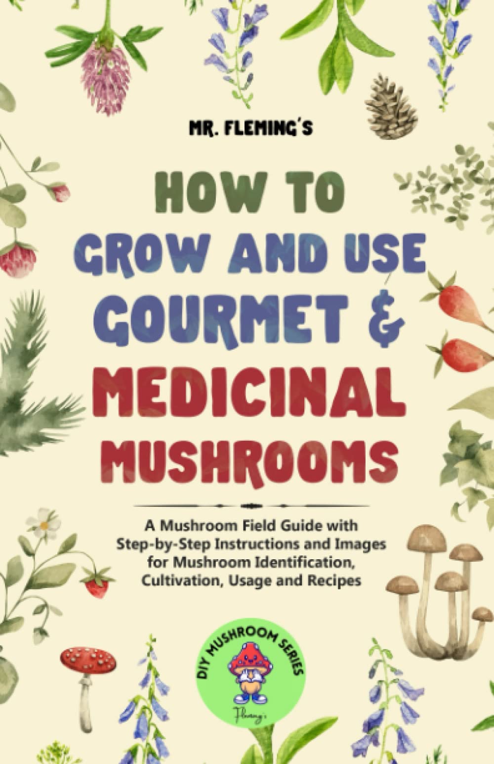 Buy How to Grow and Use Gourmet & Medicinal Mushrooms: A Mushroom Field ...