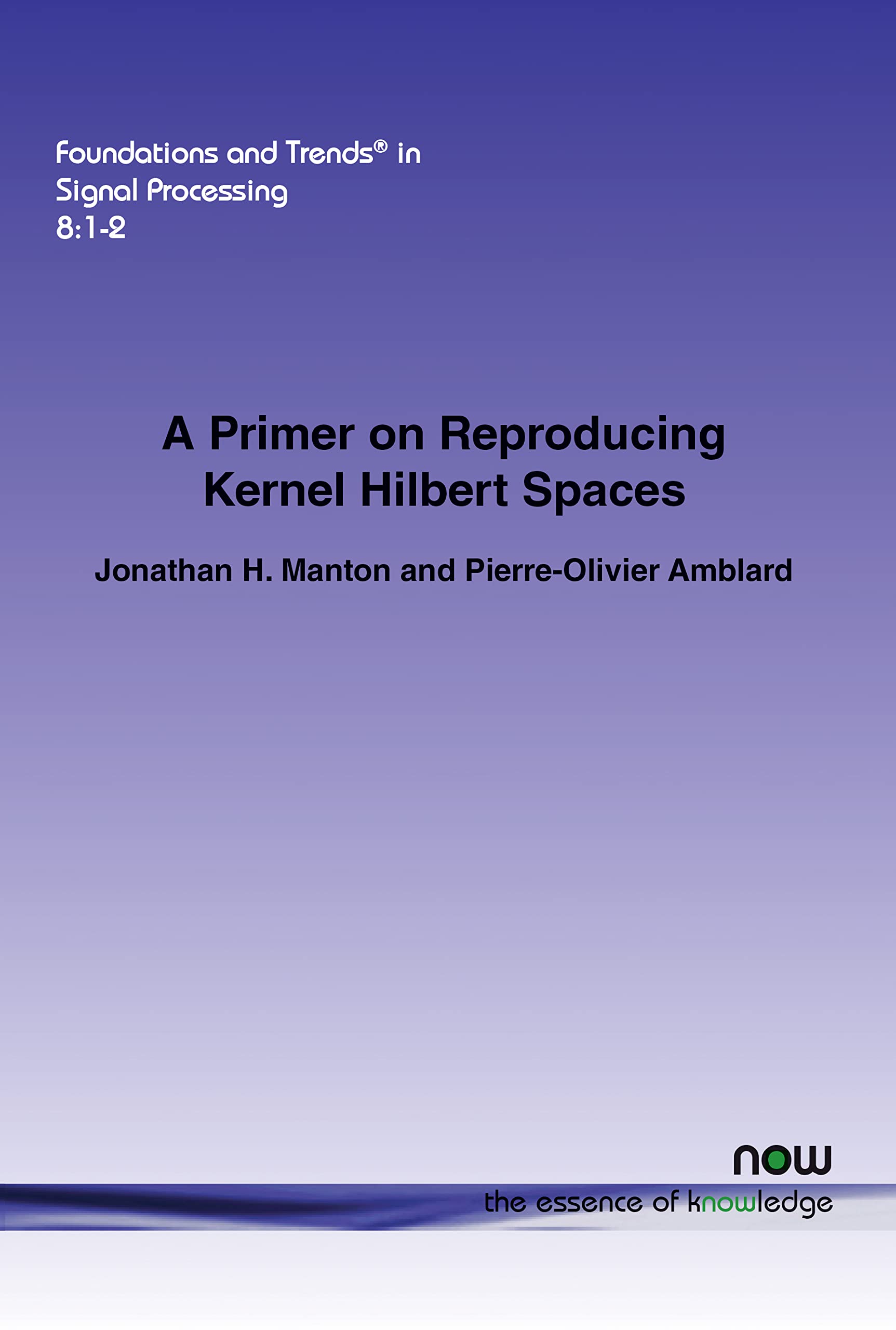 A Primer on Reproducing Kernel Hilbert Spaces (Foundations and Trends(r) in Signal Processing ...