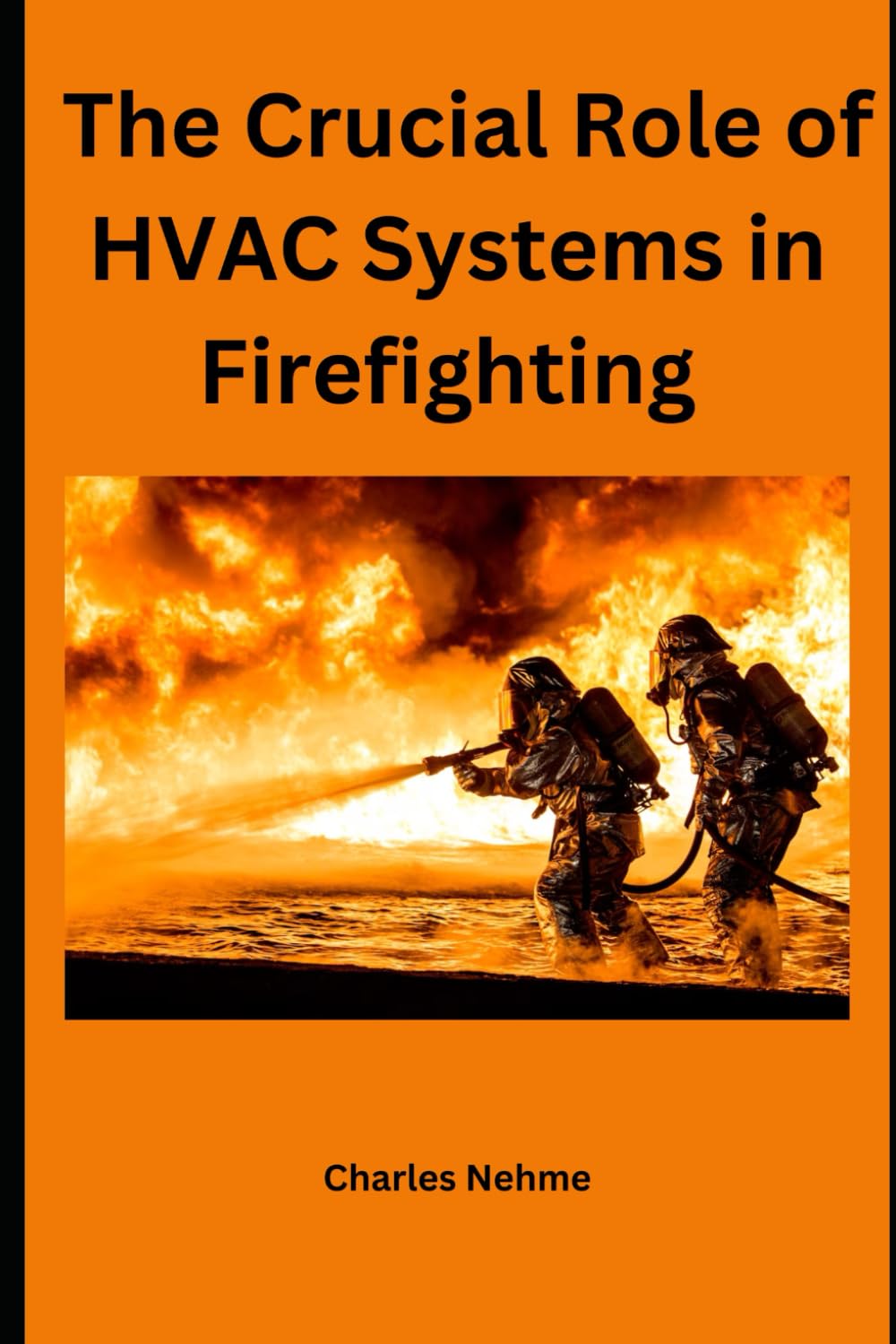 The Crucial Role of HVAC Systems in Firefighting: Nehme, Charles, Nehme ...