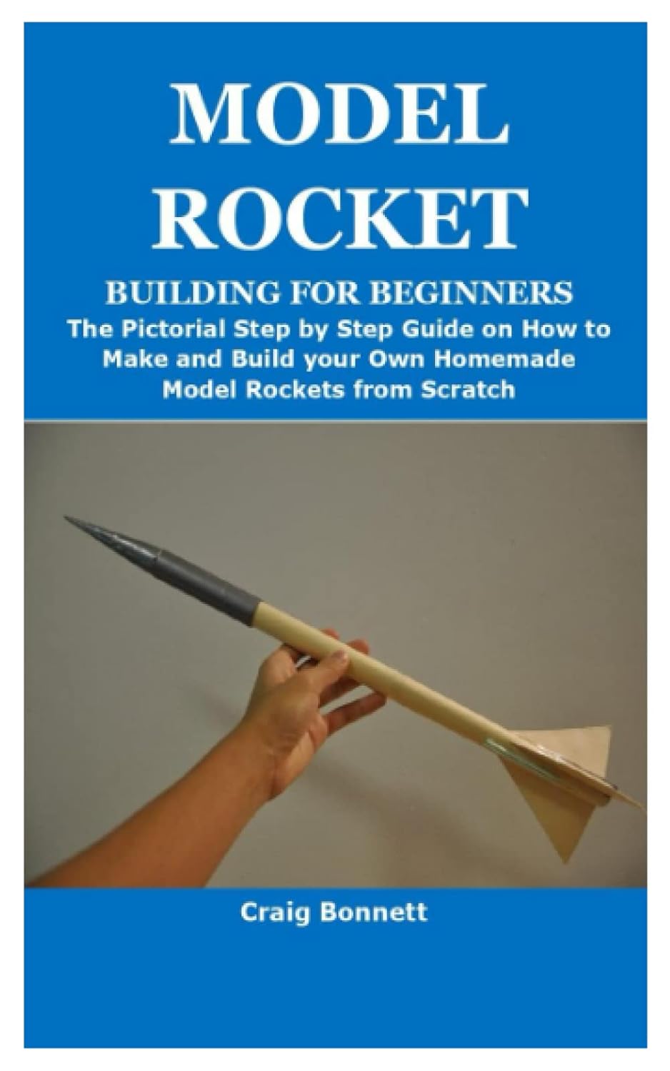 MODEL ROCKET BUILDING FOR BEGINNERS: The Pictorial Step by Step Guide ...