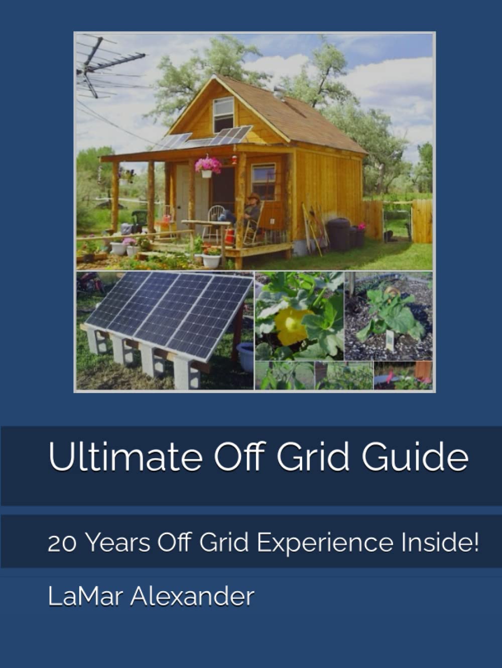 Ultimate Off Grid Guide: 20 Years Off Grid Experience Inside ...