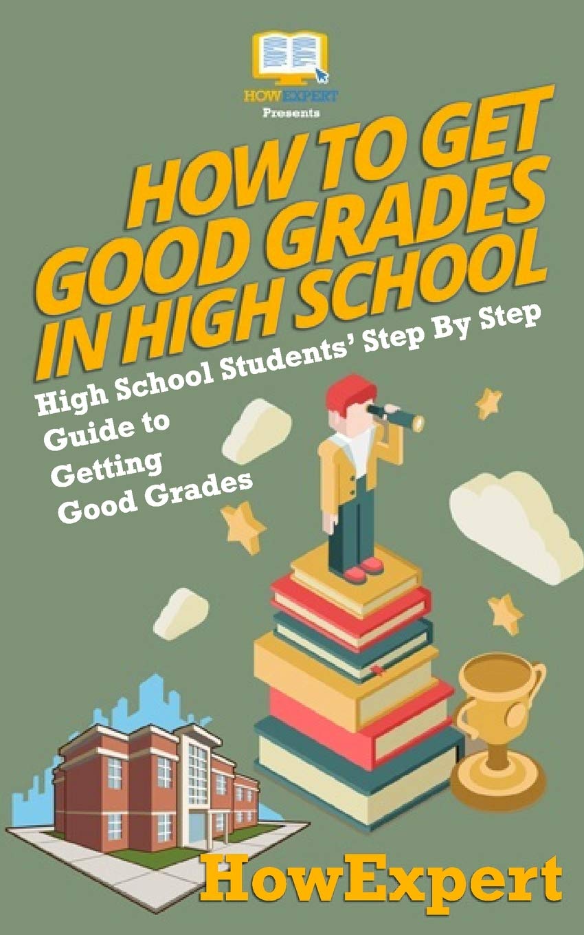 How To Get Good Grades In High School: High School Students’ Step-By ...