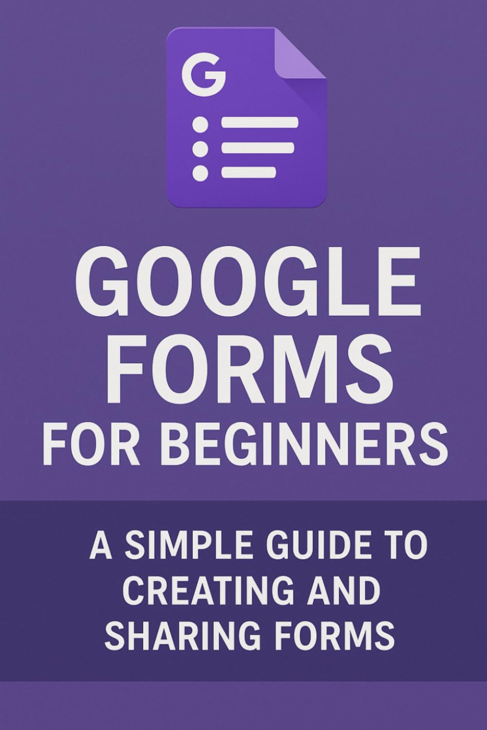 Google Forms for Beginners: A Simple Guide to Creating and Sharing ...