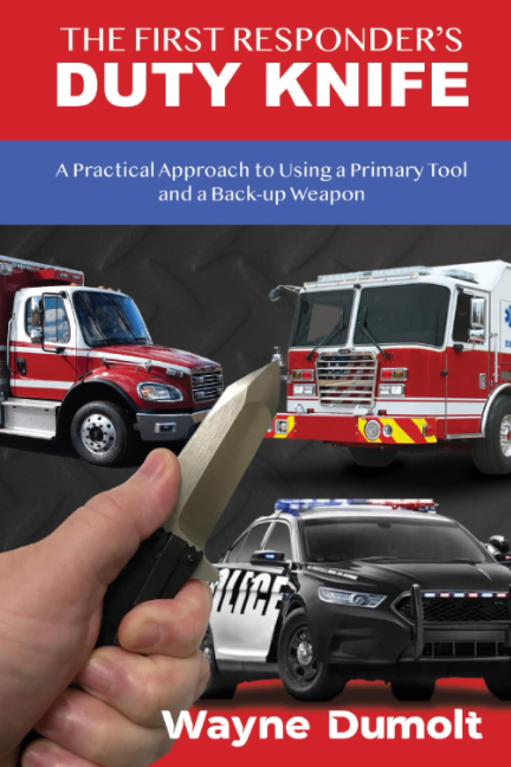 The First Responder's Duty Knife: A Practical Approach to Using a ...
