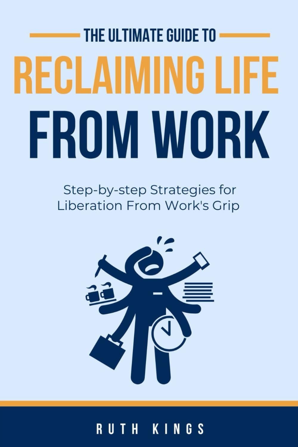 Buy The Ultimate Guide to Reclaiming Life from Work: Step-by-step ...