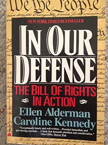 IN OUR DEFENSE The Bill Of Rights In Action: Ellen Alderman, Caroline ...