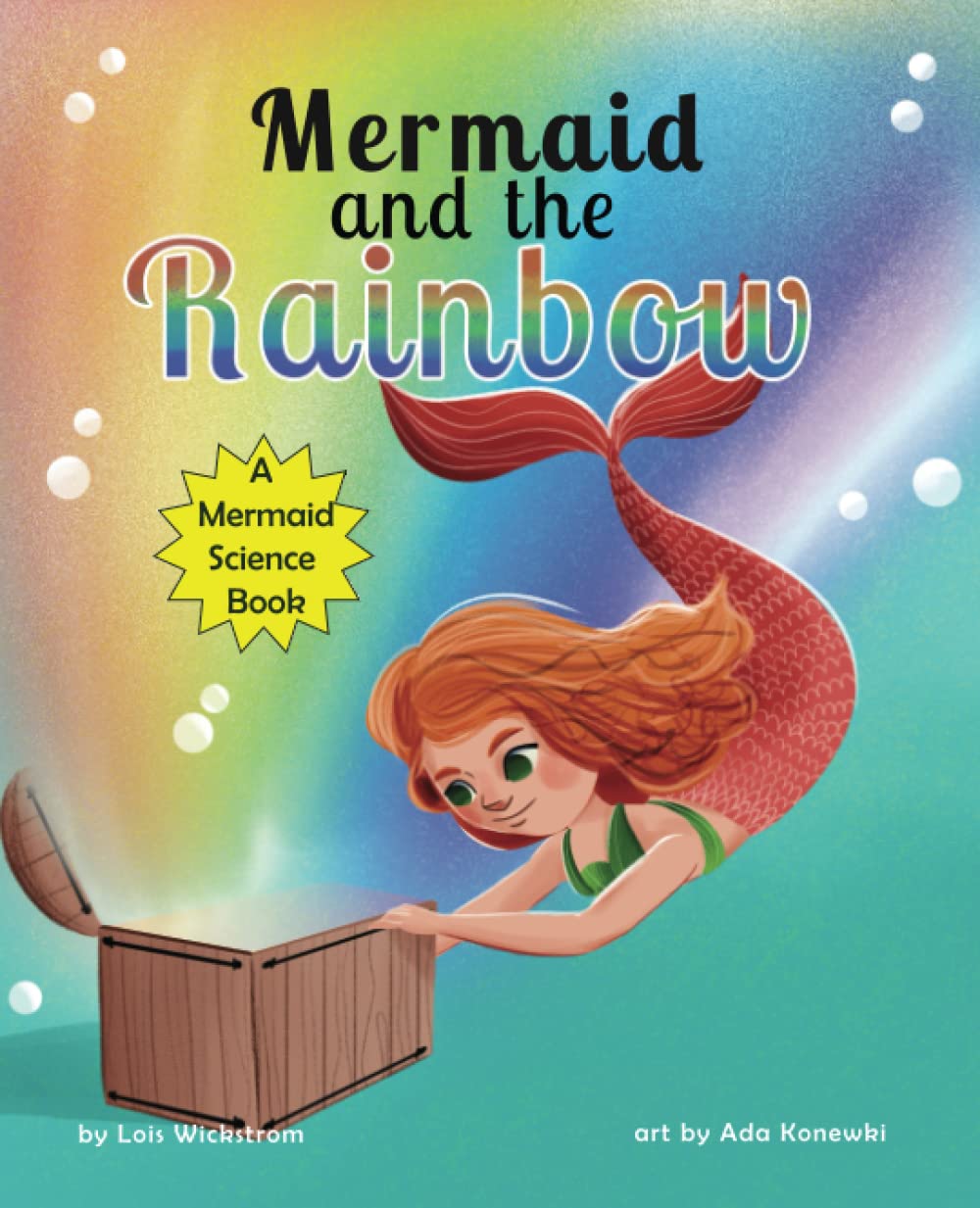 The Mermaid and the Rainbow: Mermaid Science: Wickstrom, Lois, Konewki ...