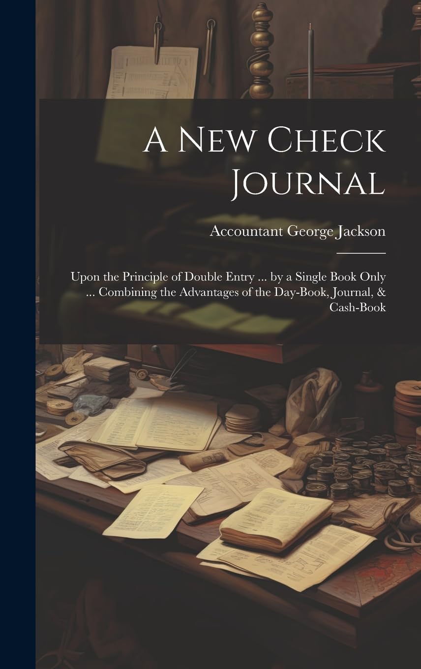 Buy A New Check Journal: Upon the Principle of Double Entry ... by a ...