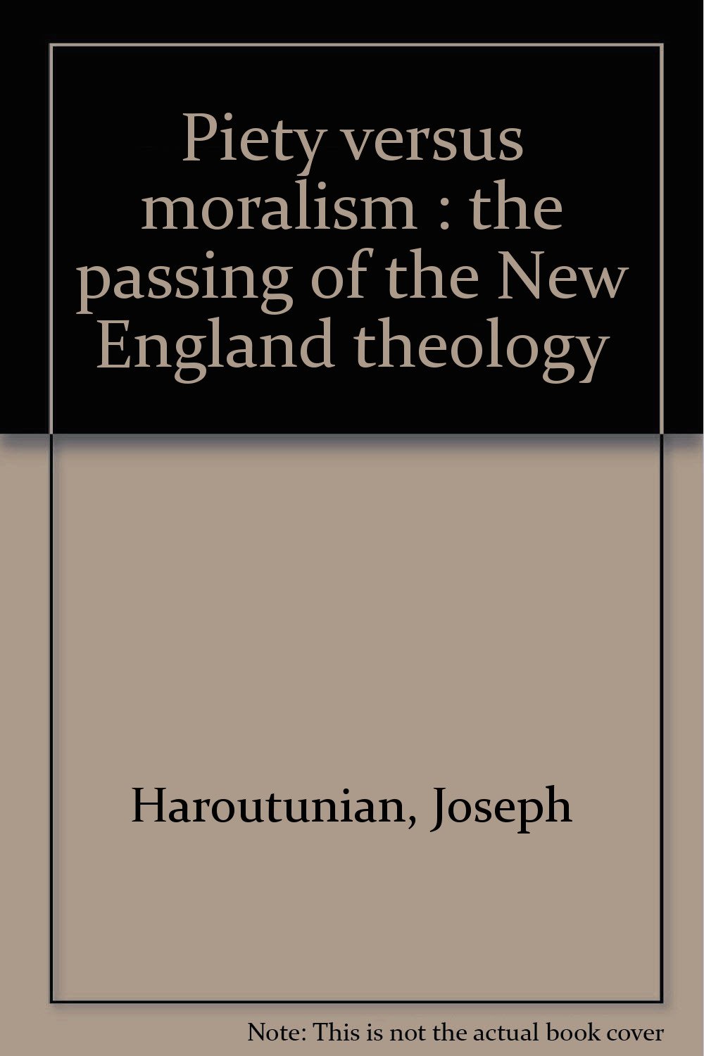 Piety versus moralism;: The passing of the New England theology ...