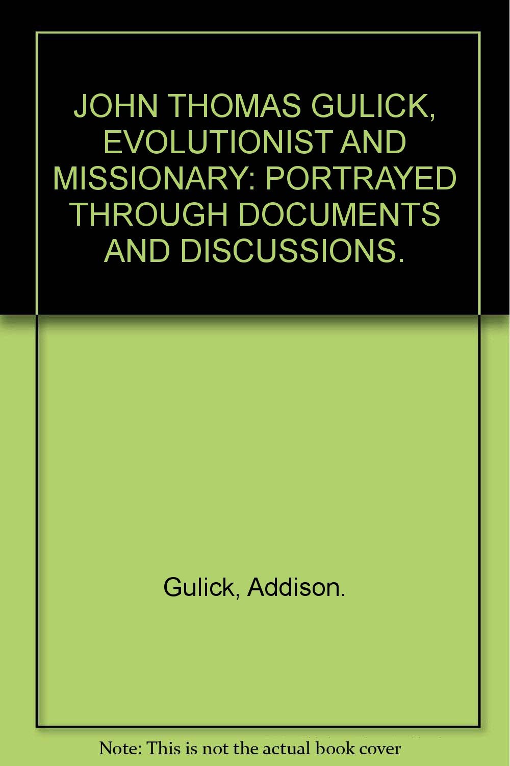 JOHN THOMAS GULICK. Evolutionist and Missionary. Portrayed through ...