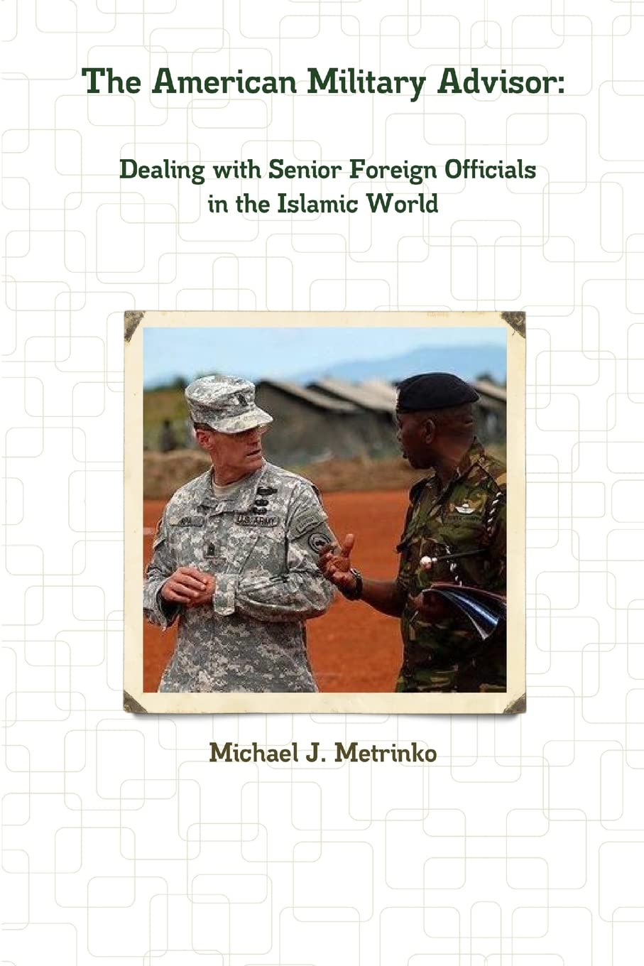 The American Military Advisor: Dealing with Senior Foreign Officials in ...