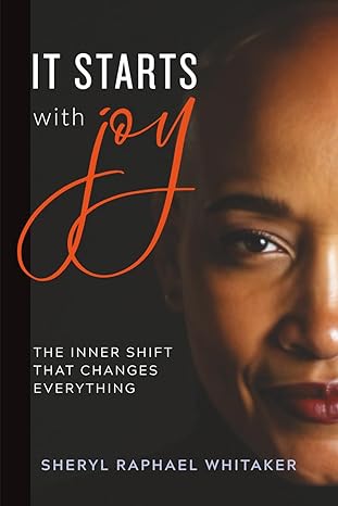 It Starts with Joy: The Inner Shift that Changes Everything: Whitaker ...