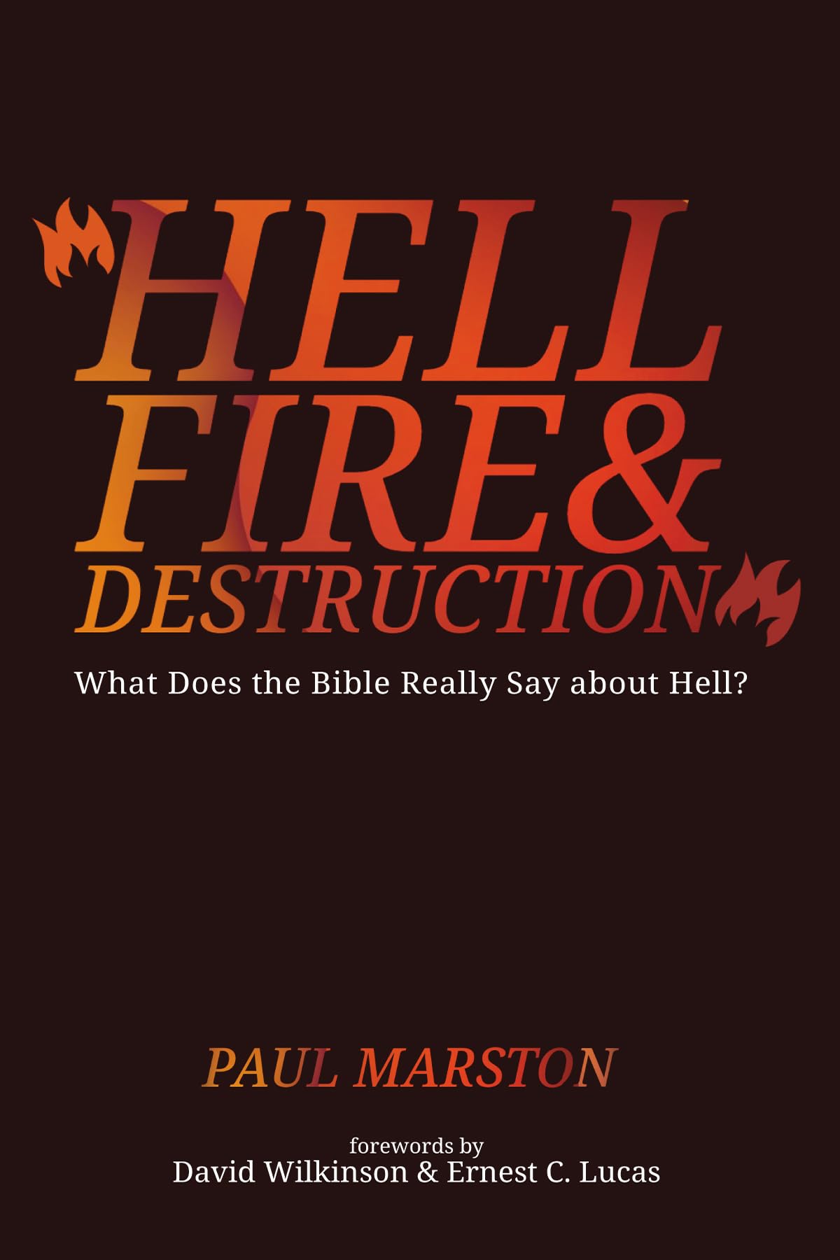 Hellfire and Destruction: What Does the Bible Really Say about Hell ...