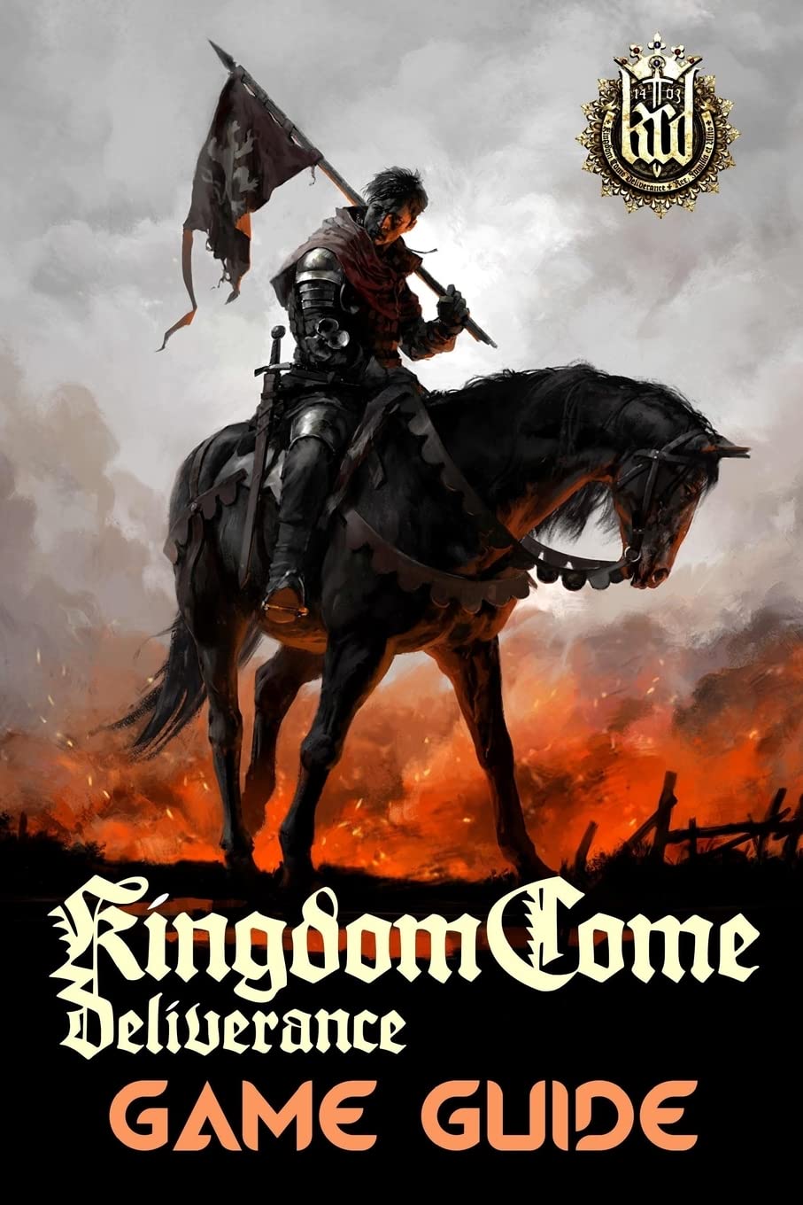 Kingdom Come: Deliverance Game Guide: Includes Quests Walkthroughs ...