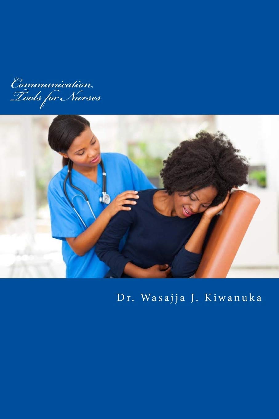 Communication Tools for Nurses: Therapeutic Communication: Wasajja, Dr ...