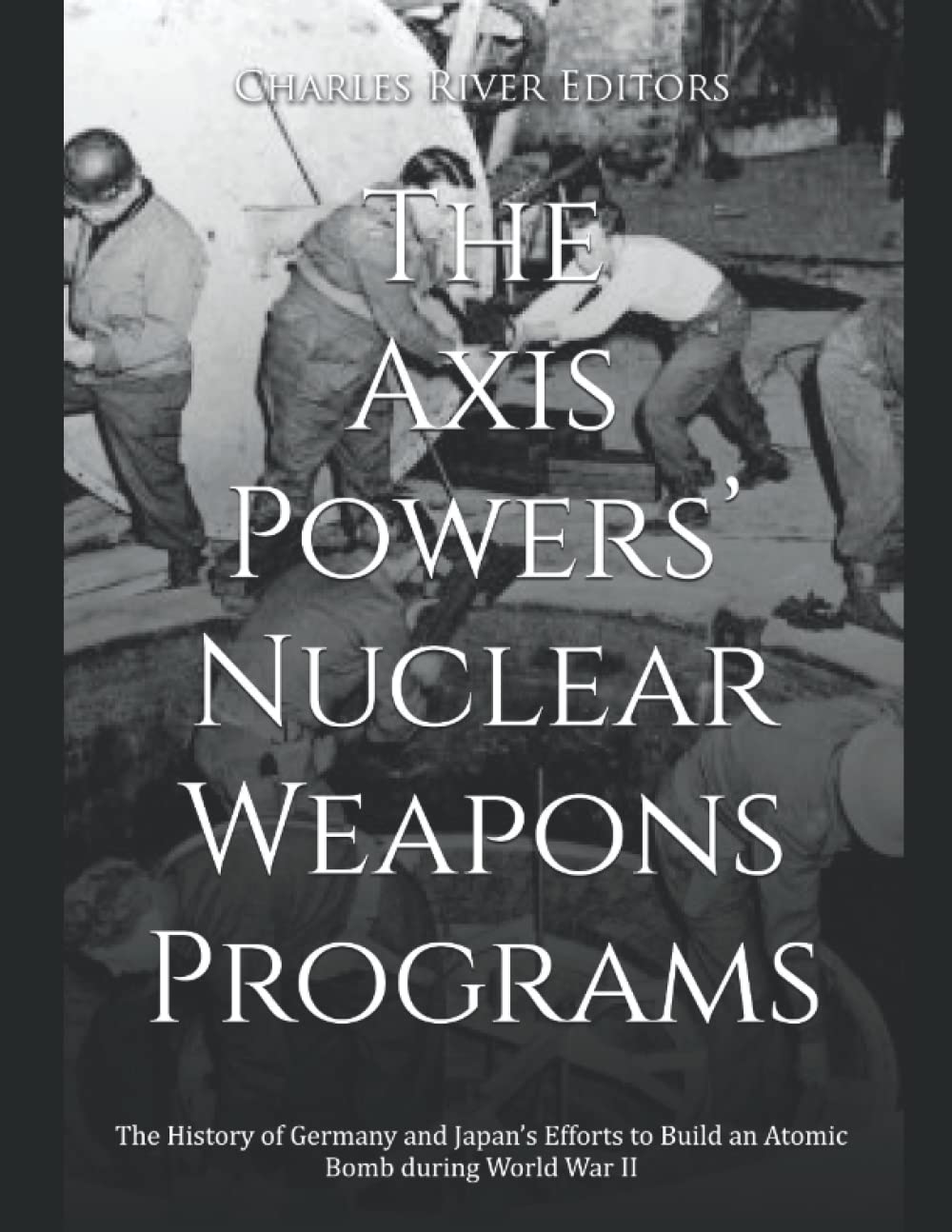Buy The Axis Powers’ Nuclear Weapons Programs: The History of Germany ...